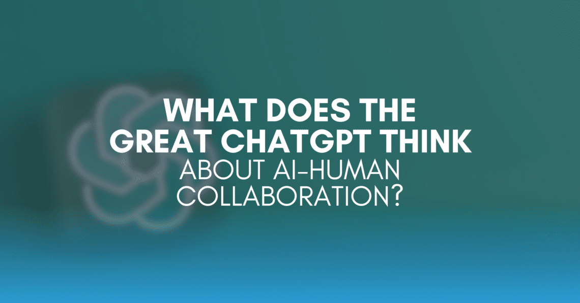 What Does The Great ChatGPT Think About AI-Human Collaboration? - Centrecom