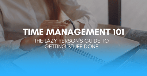 Time Management 101: The Lazy Person's Guide to Getting Stuff Done